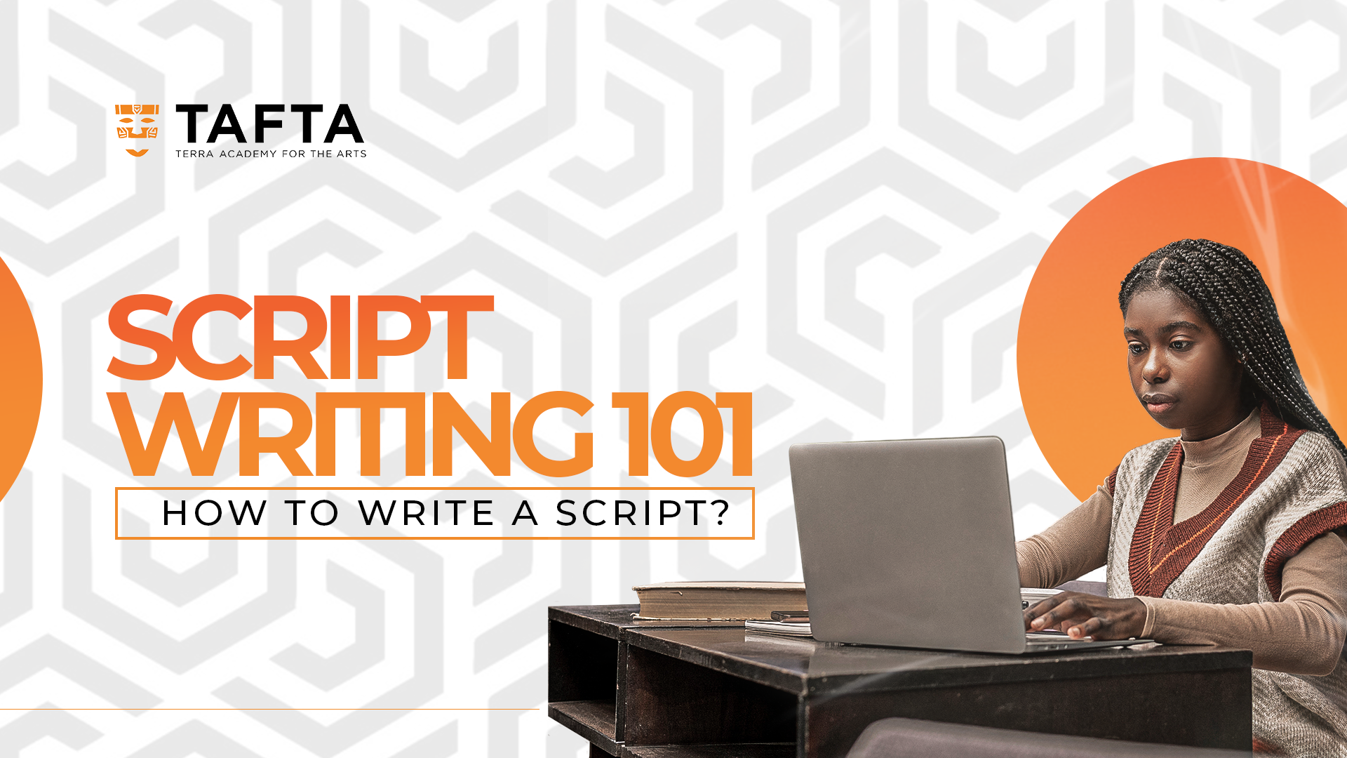 SCRIPTWRITING 101 – HOW TO WRITE A SCRIPT - TAFTA